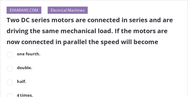 Two DC series motors are connected in series and are driving the same ...