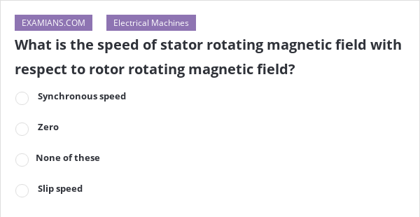 What is the speed of stator rotating magnetic field with respect to ...