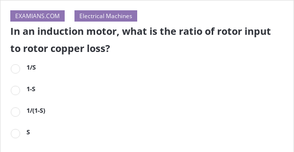 In an induction motor, what is the ratio of rotor input to rotor copper ...