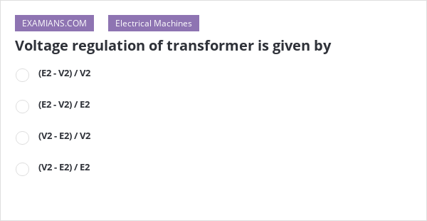 Voltage regulation of transformer is given by | EXAMIANS