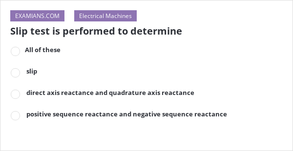 Slip test is performed to determine | EXAMIANS