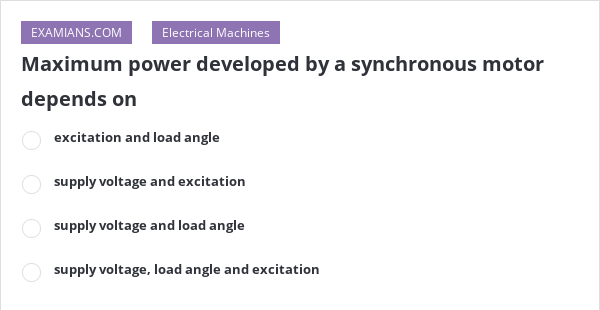 Maximum power developed by a synchronous motor depends on | EXAMIANS