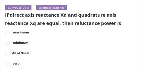 If Direct Axis Reactance Xd And Quadrature Axis Reactance Xq Are Equal