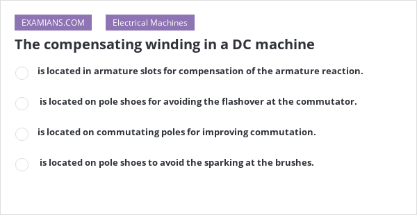 The compensating winding in a DC machine | EXAMIANS