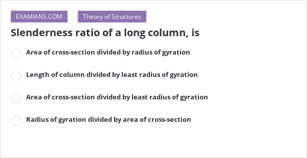 Slenderness ratio of a long column, is | EXAMIANS
