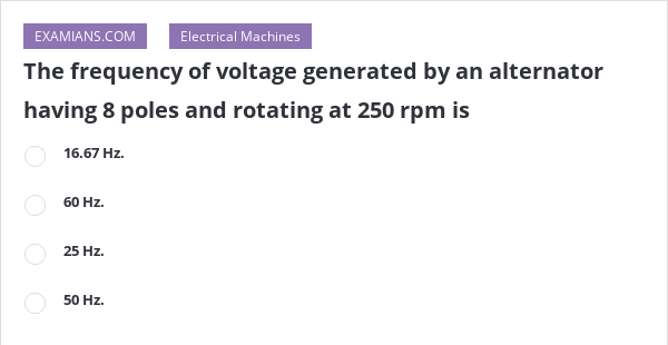 The frequency of voltage generated by an alternator having 8 poles and ...
