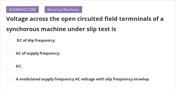 Voltage across the open circuited field termninals of a synchorous ...