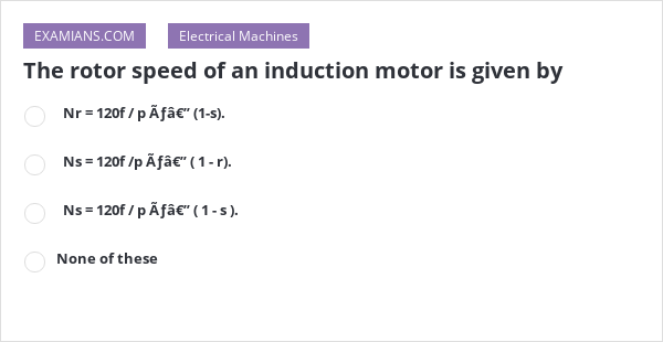 The rotor speed of an induction motor is given by | EXAMIANS