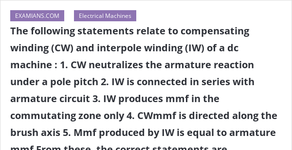 The following statements relate to compensating winding (CW) and ...