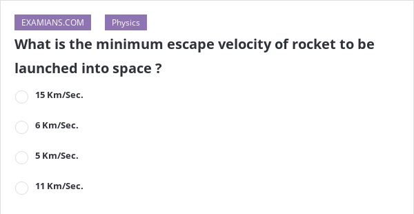 What is the minimum escape velocity of rocket to be launched into space ...