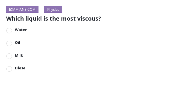 Which liquid is the most viscous? | EXAMIANS