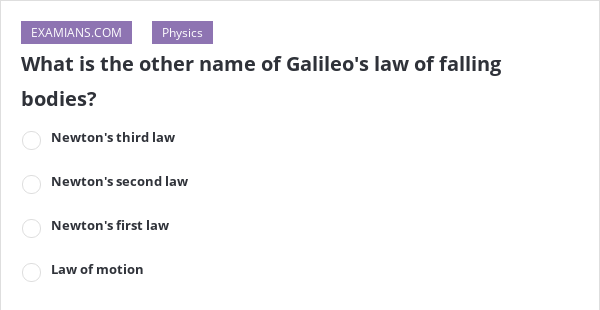 What is the other name of Galileo's law of falling bodies? | EXAMIANS