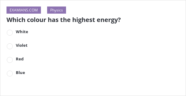 Which colour has the highest energy? | EXAMIANS