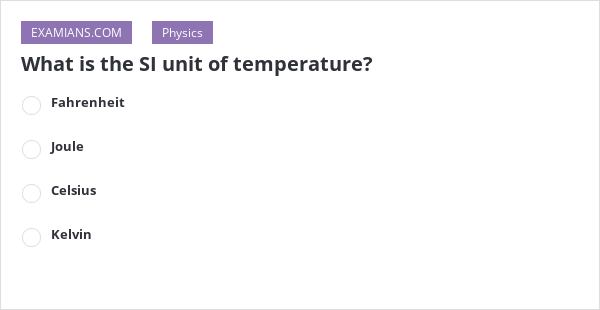 What is the SI unit of temperature? | EXAMIANS