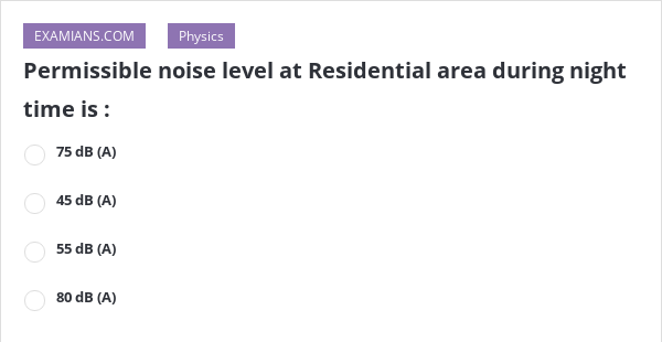 Permissible noise level at Residential area during night time is ...