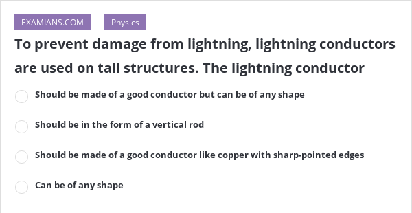 To prevent damage from lightning, lightning conductors are used on tall ...