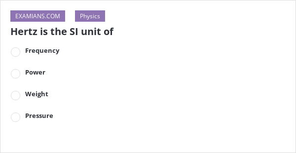 Hertz is the SI unit of | EXAMIANS