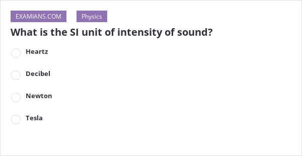 What is the SI unit of intensity of sound? | EXAMIANS