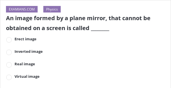 An image formed by a plane mirror, that cannot be obtained on a screen ...