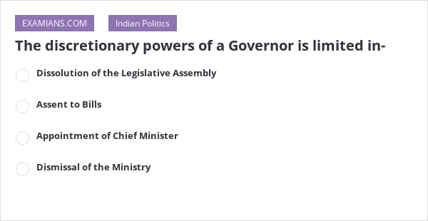 The Discretionary Powers Of A Governor Is Limited In Examians 