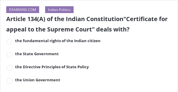 Article 134(A) of the Indian Constitution"Certificate for appeal to the ...