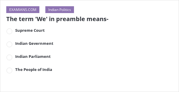 The term 'We' in preamble means- | EXAMIANS