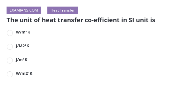 The unit of heat transfer co-efficient in SI unit is | EXAMIANS