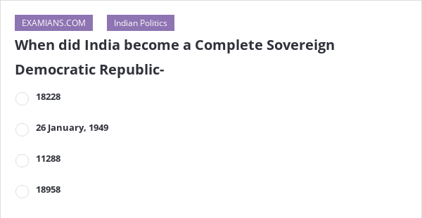 When did India become a Complete Sovereign Democratic Republic- | EXAMIANS