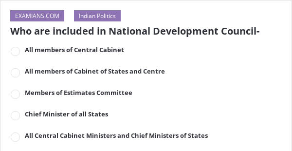 Who are included in National Development Council- | EXAMIANS