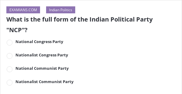 What is the full form of the Indian Political Party "NCP"? | EXAMIANS