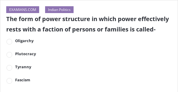 The form of power structure in which power effectively rests with a ...