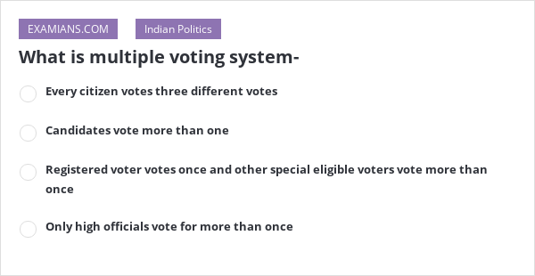 What is multiple voting system- | EXAMIANS