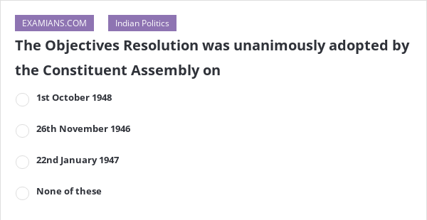 The Objectives Resolution was unanimously adopted by the Constituent ...