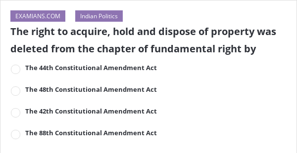 The right to acquire, hold and dispose of property was deleted from the ...