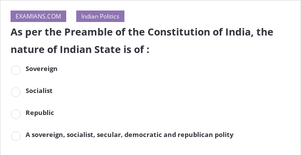 As per the Preamble of the Constitution of India, the nature of Indian ...