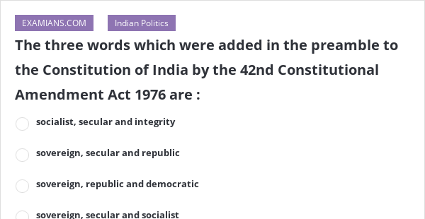 The three words which were added in the preamble to the Constitution of ...
