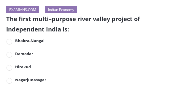 The First Multi Purpose River Valley Project Of Independent India Is