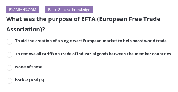 What was the purpose of EFTA (European Free Trade Association)? | EXAMIANS