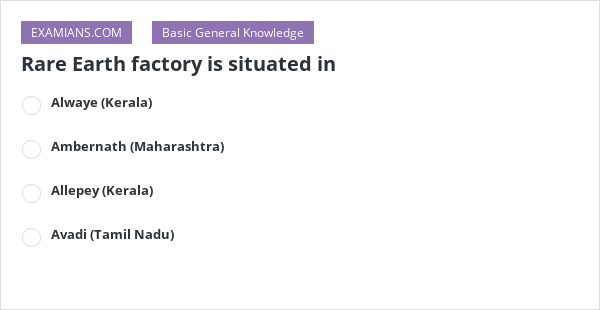 Rare Earth factory is situated in | EXAMIANS