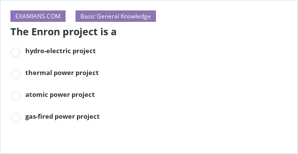 The Enron project is a | EXAMIANS