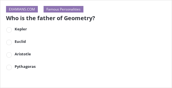 Who is the father of Geometry? | EXAMIANS