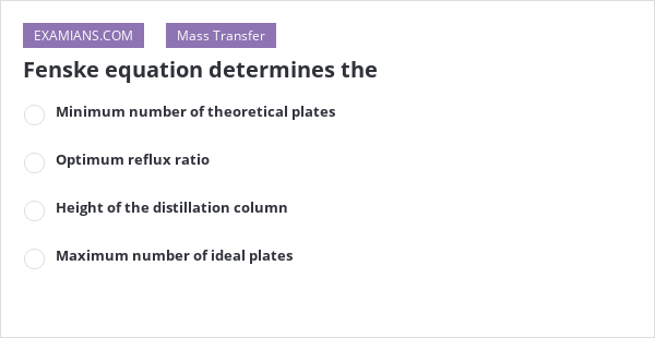 Fenske equation determines the | EXAMIANS