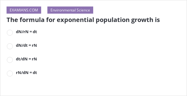 The formula for exponential population growth is | EXAMIANS
