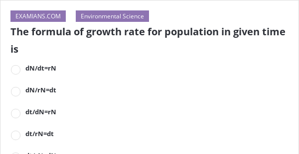 The formula of growth rate for population in given time is | EXAMIANS