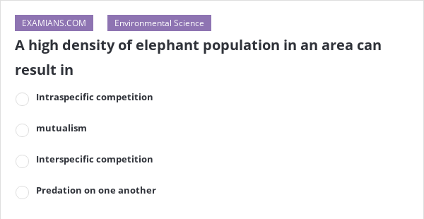 A high density of elephant population in an area can result in | EXAMIANS