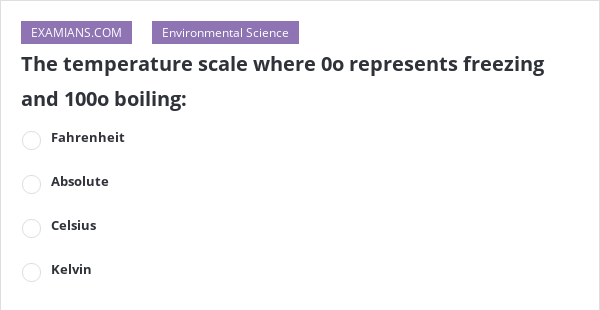 The temperature scale where 0o represents freezing and 100o boiling ...