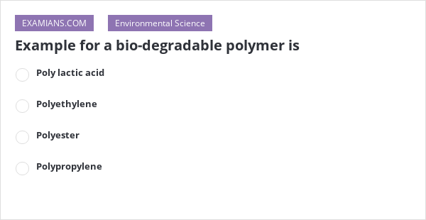 Example for a bio-degradable polymer is | EXAMIANS