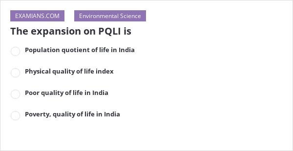 The expansion on PQLI is | EXAMIANS