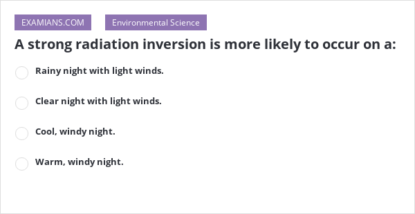 A strong radiation inversion is more likely to occur on a: | EXAMIANS