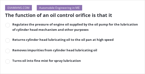 The function of an oil control orifice is that it | EXAMIANS